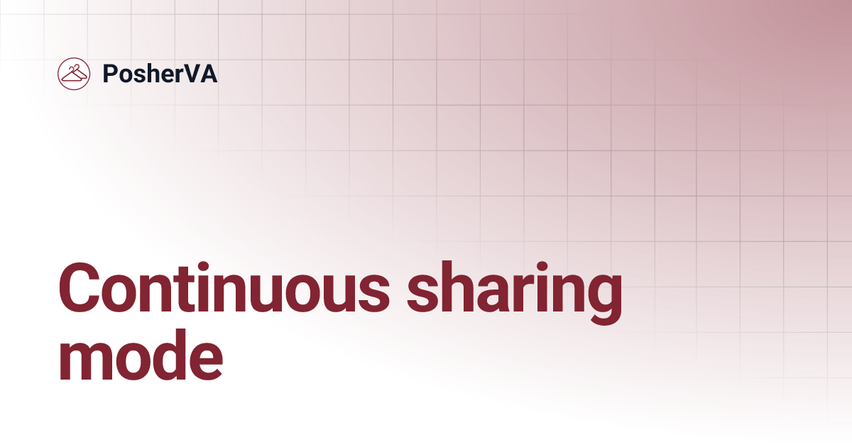 Continuous sharing mode | PosherVA