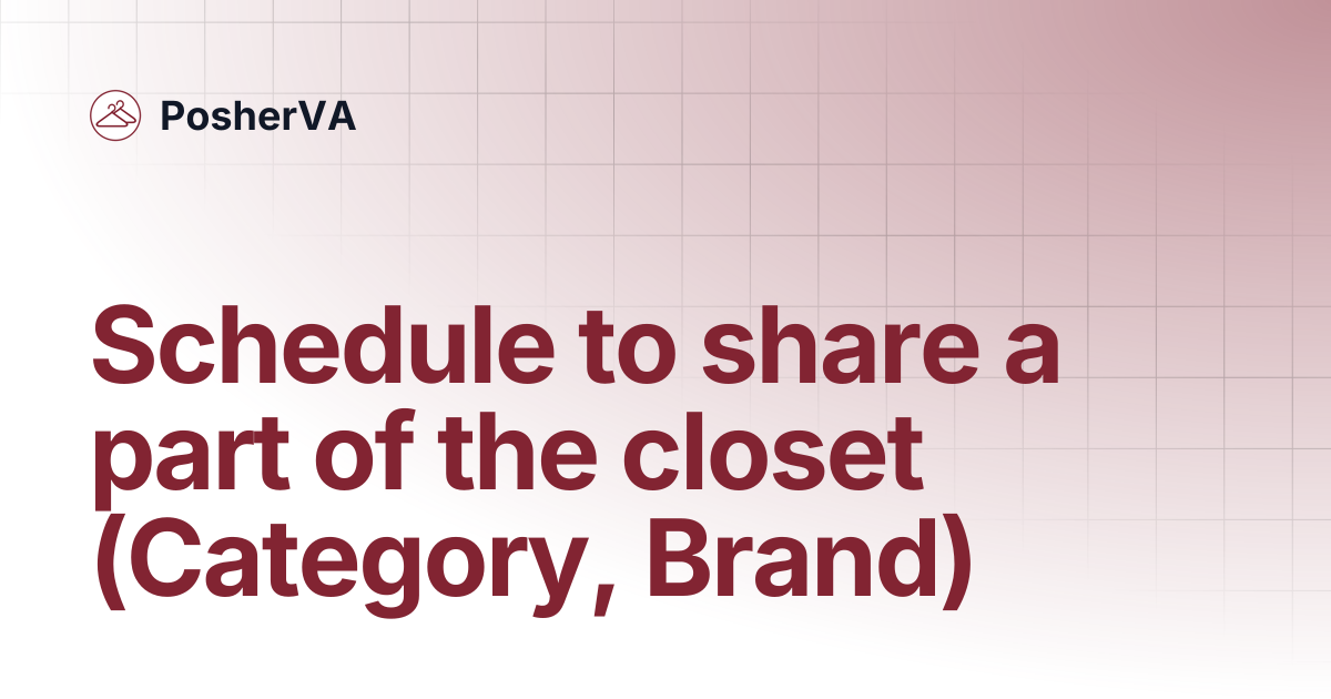 Schedule to share a part of the closet (Category, Brand) | PosherVA